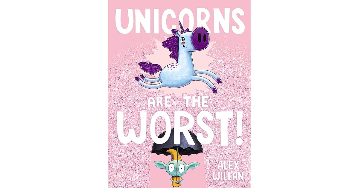 Unicorns Are the Worst! by Alex Willan