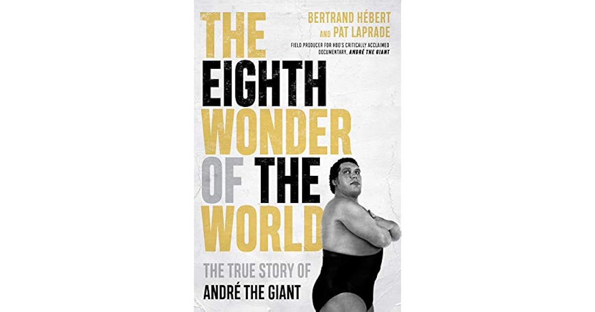 The Eighth Wonder of the World: The True Story of André the Giant by ...
