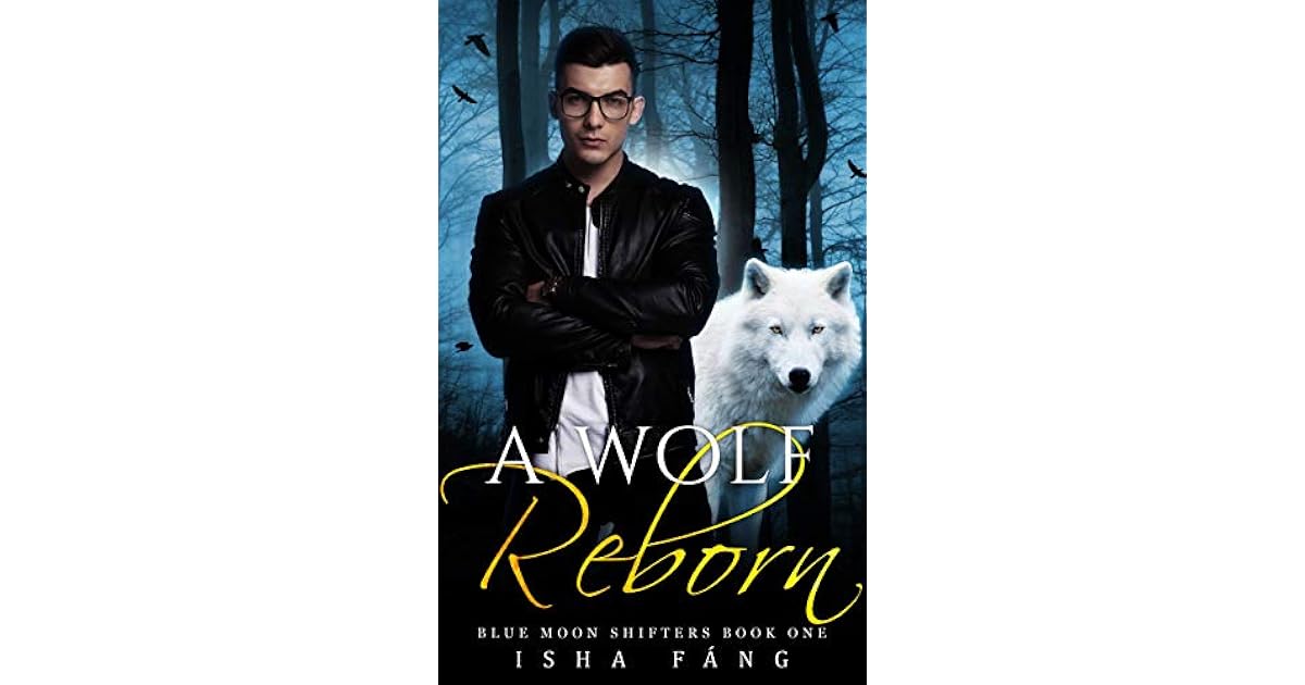 A Wolf Reborn (Blue Moon Shifters #1) by Isha Fáng