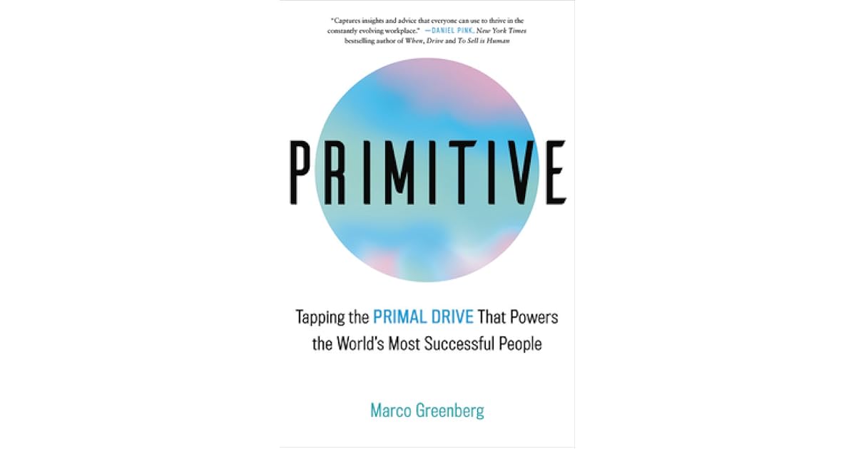 Primitive: Tapping the Primal Drive That Powers the World¿s Most ...