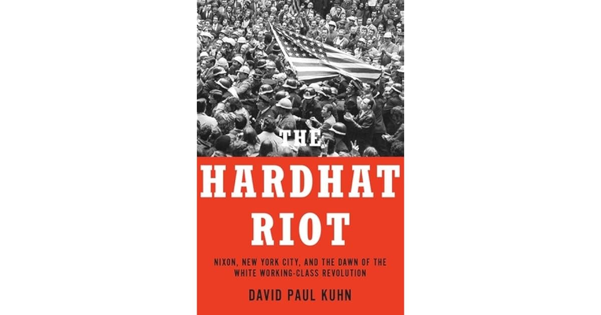 The Hardhat Riot: Nixon, New York City, and the Dawn of the White ...