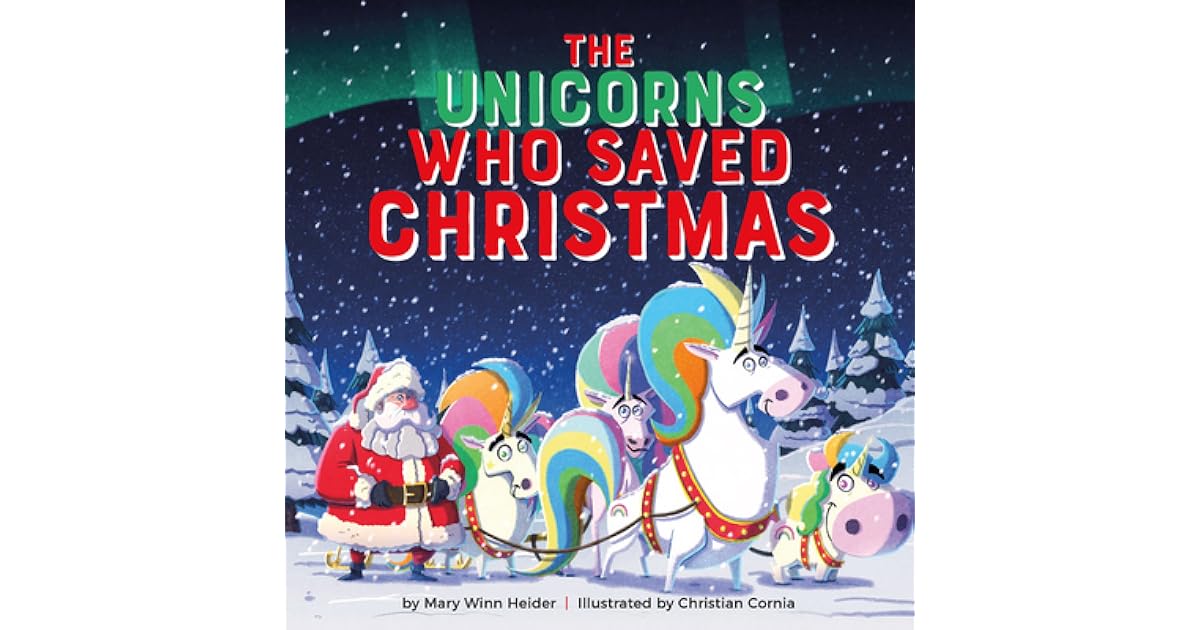 The Unicorns Who Saved Christmas by Mary Winn Heider