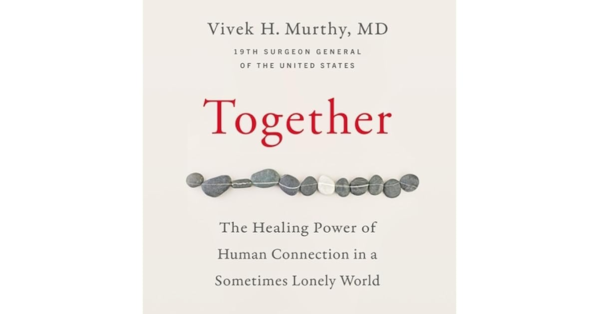 Together: The Healing Power of Human Connection in a Sometimes Lonely ...