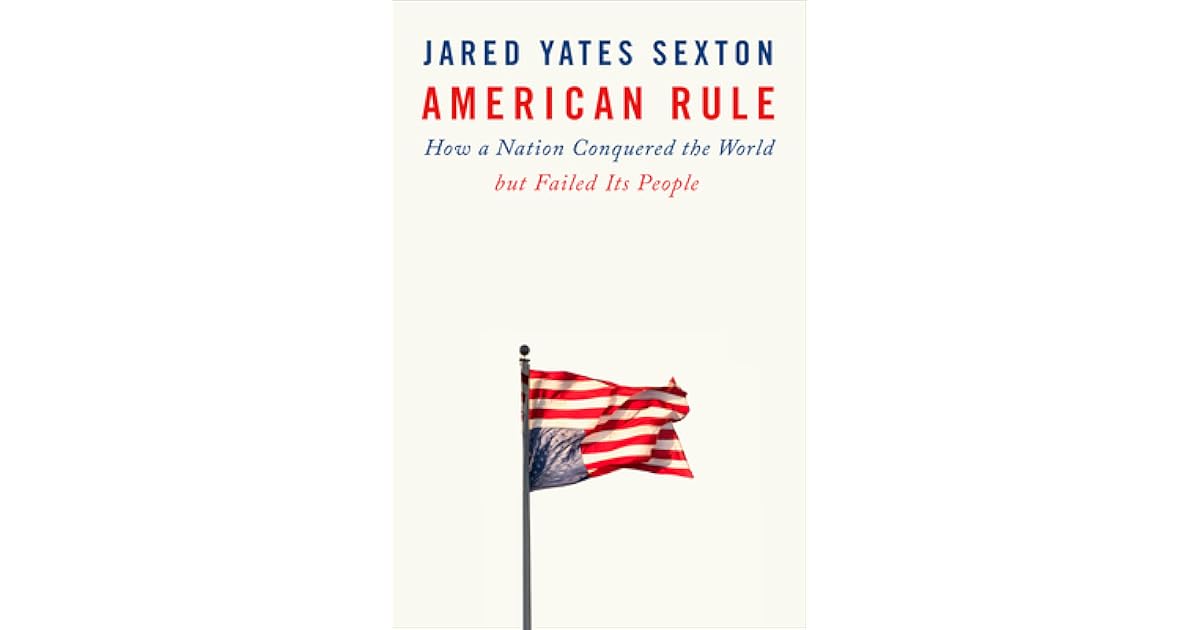 American Rule: How a Nation Conquered the World But Failed Its People ...