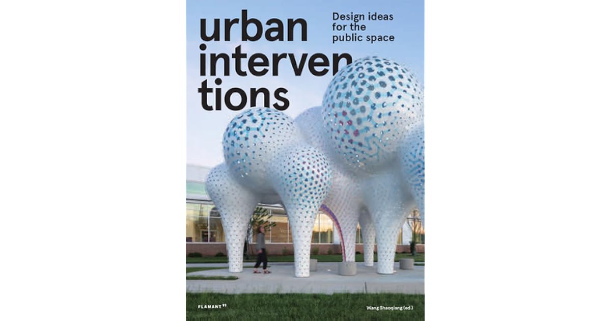 Urban Interventions: Design Ideas for the Public Space by Wang Shaoqiang
