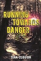 Running Towards Danger by Tina Clough
