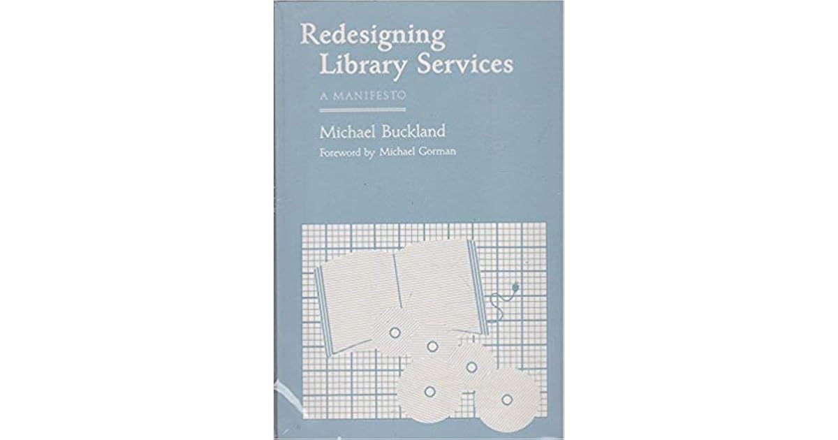 Redesigning Library Services: A Manifesto by Michael Keeble Buckland