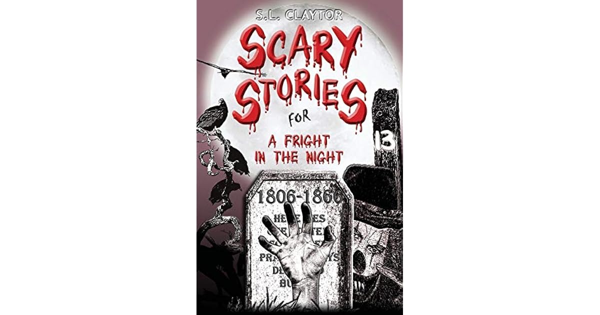 Scary Stories for a Fright in the Night: 1 by S.L. Claytor