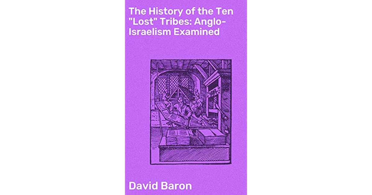 The History of the Ten "Lost" Tribes: Anglo-Israelism Examined by David ...