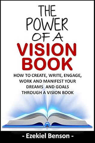 The Power Of A Vision Book: How To Create, Write, Engage, Work And ...