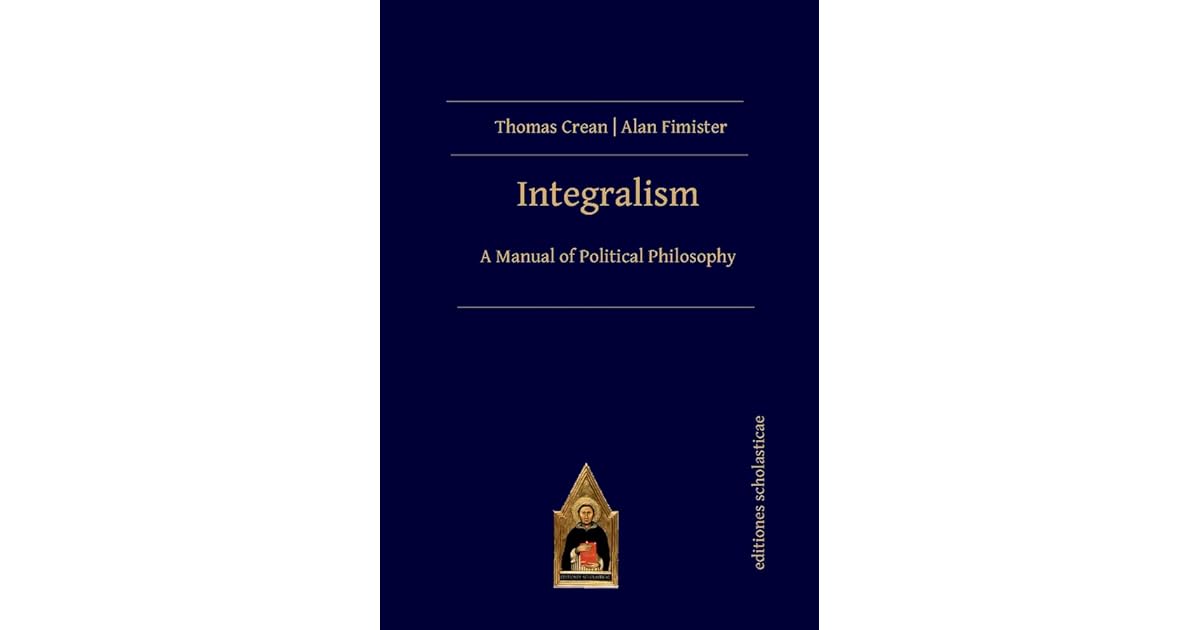 Integralism: A Manual of Political Philosophy by Thomas Crean