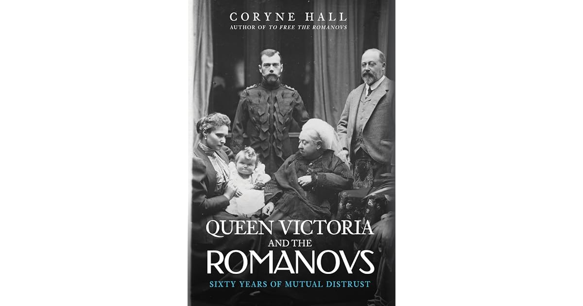 Queen Victoria and The Romanovs: Sixty Years of Mutual Distrust by ...