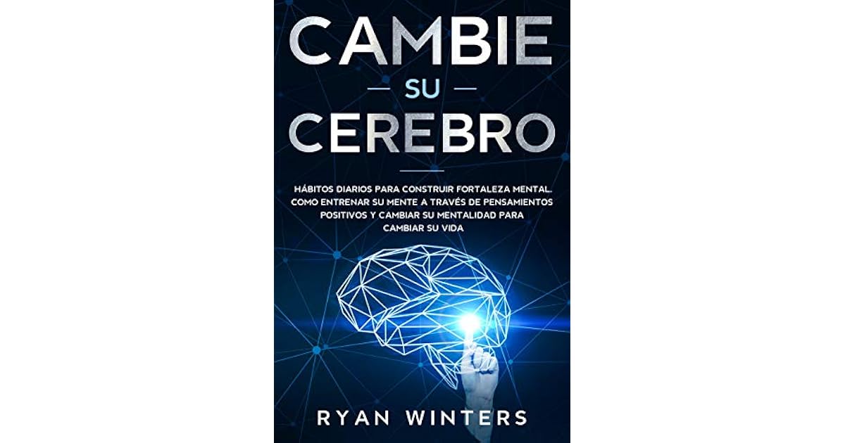 Cambie su Cerebro: Hábitos Diarios para Construir Fortaleza Mental ...