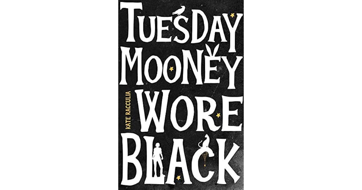 Tuesday Mooney Wore Black by Kate Racculia