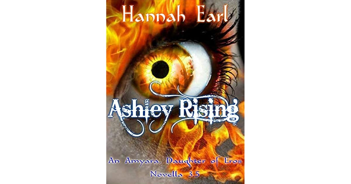 Ashley Rising (Amyara, Daughter of Eros Book 4) by Hannah Earl