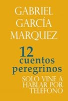 Sólo vine a hablar por teléfono by Gabriel García Márquez