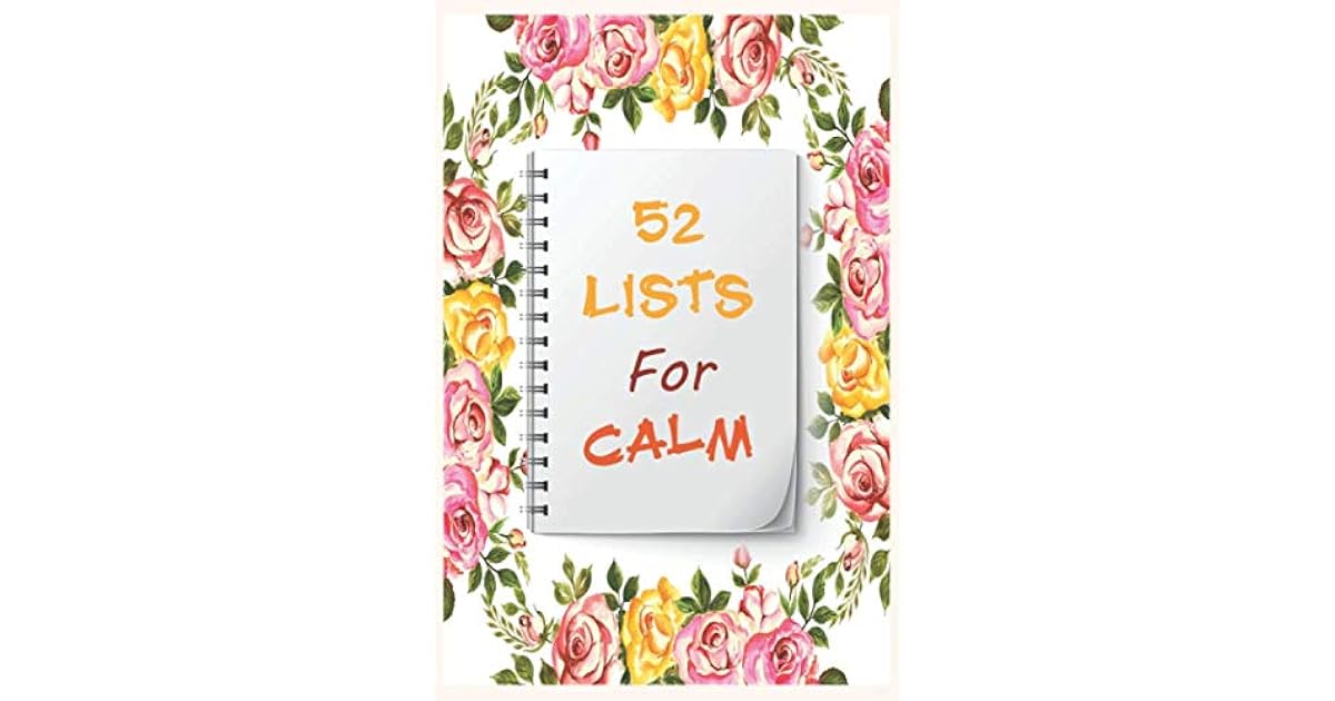52 Lists for Calm: A Year of Weekly Journaling Inspiration for Soothing ...