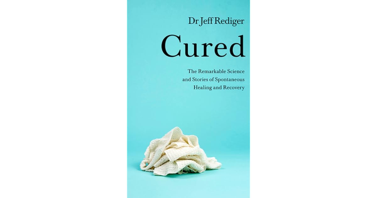 Cured: The Remarkable Science and Stories of Spontaneous Healing and ...