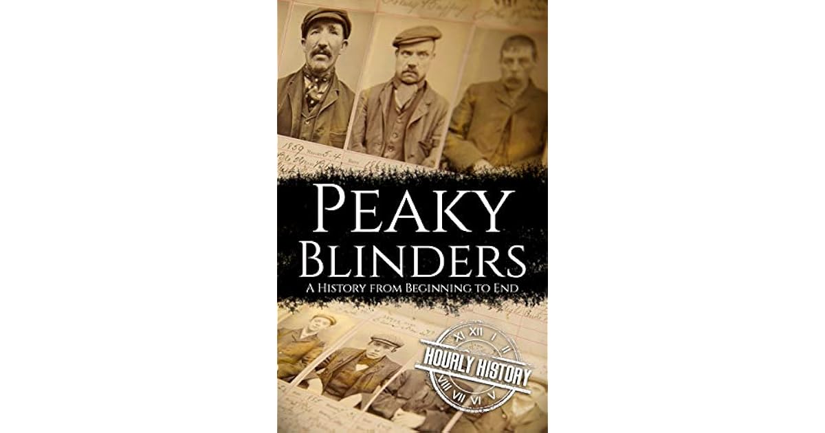 Peaky Blinders: A History from Beginning to End by Hourly History