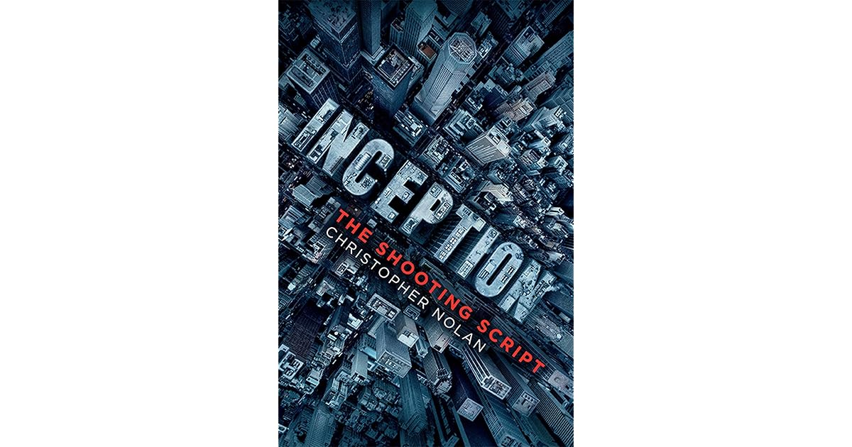Inception: The Shooting Script by Christopher J. Nolan