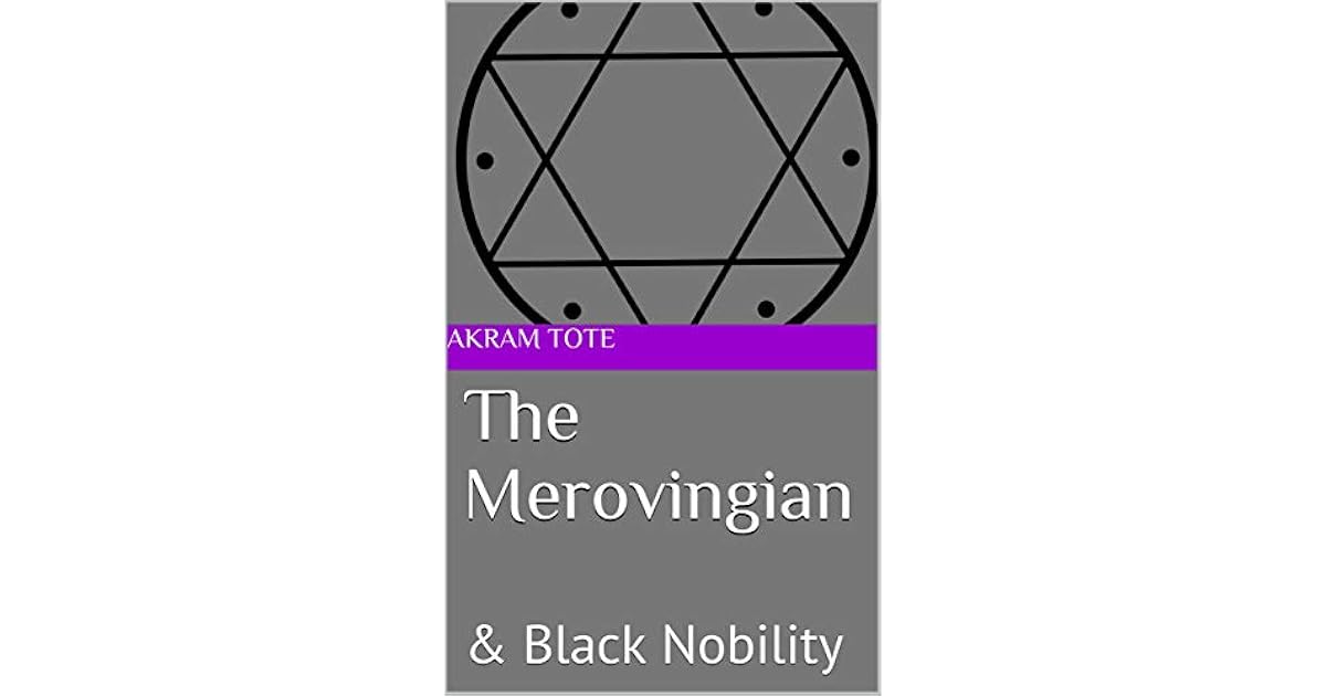 The Merovingian : & Black Nobility by Akram Tote
