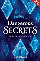 Frozen 2: Dangerous Secrets: The Story of Iduna and Agnarr by Mari Mancusi
