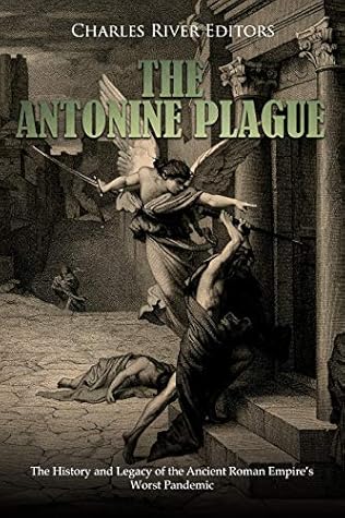 The Antonine Plague: The History and Legacy of the Ancient Roman Empire ...