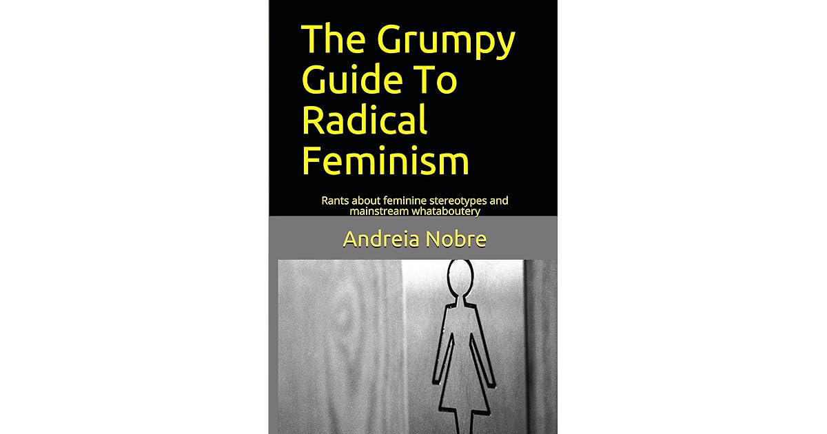 The Grumpy Guide to Radical Feminism by Andreia Nobre