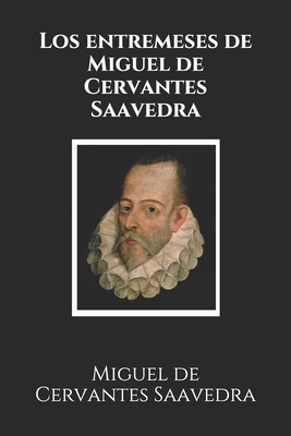 Los entremeses de Miguel de Cervantes Saavedra by Miguel de Cervantes ...