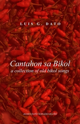 Cantahon sa Bikol: a collection of old bikol songs by Luis Dato