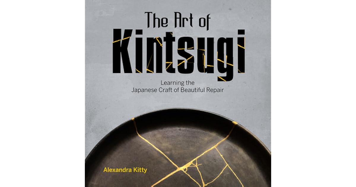The Art of Kintsugi: Learning the Japanese Craft of Beautiful Repair by ...