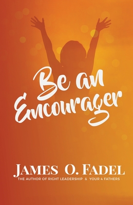 Be an Encourager by James O Fadel
