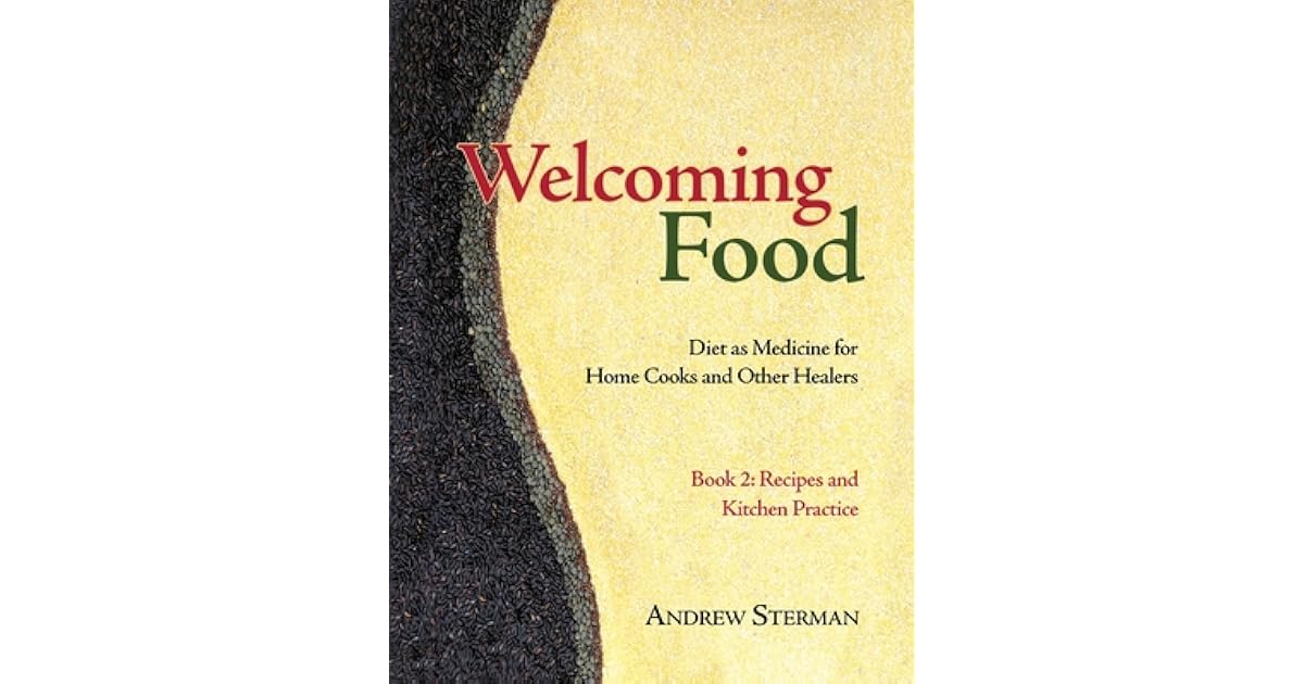 Welcoming Food, Book 2: Recipes and Kitchen Practice: Diet as Medicine ...
