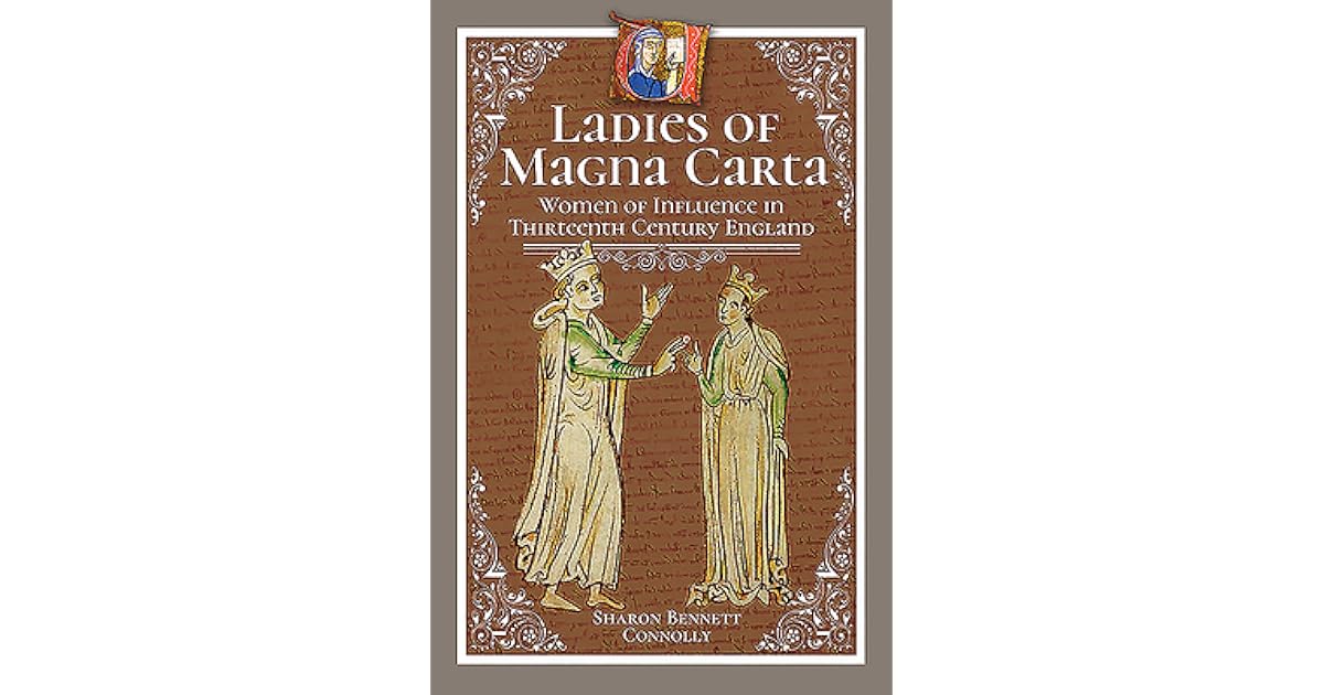 Ladies of Magna Carta: Women of Influence in Thirteenth Century England ...