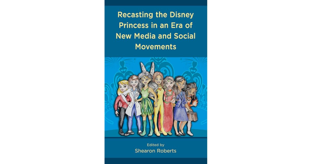 Recasting the Disney Princess in an Era of New Media and Social ...