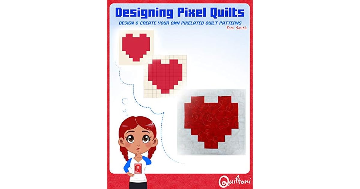 Designing Pixel Quilts: Design and Create your own Pixelated Quilt ...