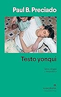 Testo yonqui by Paul B. Preciado