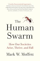 The Human Swarm: How Our Societies Arise, Thrive, and Fall by Mark W ...
