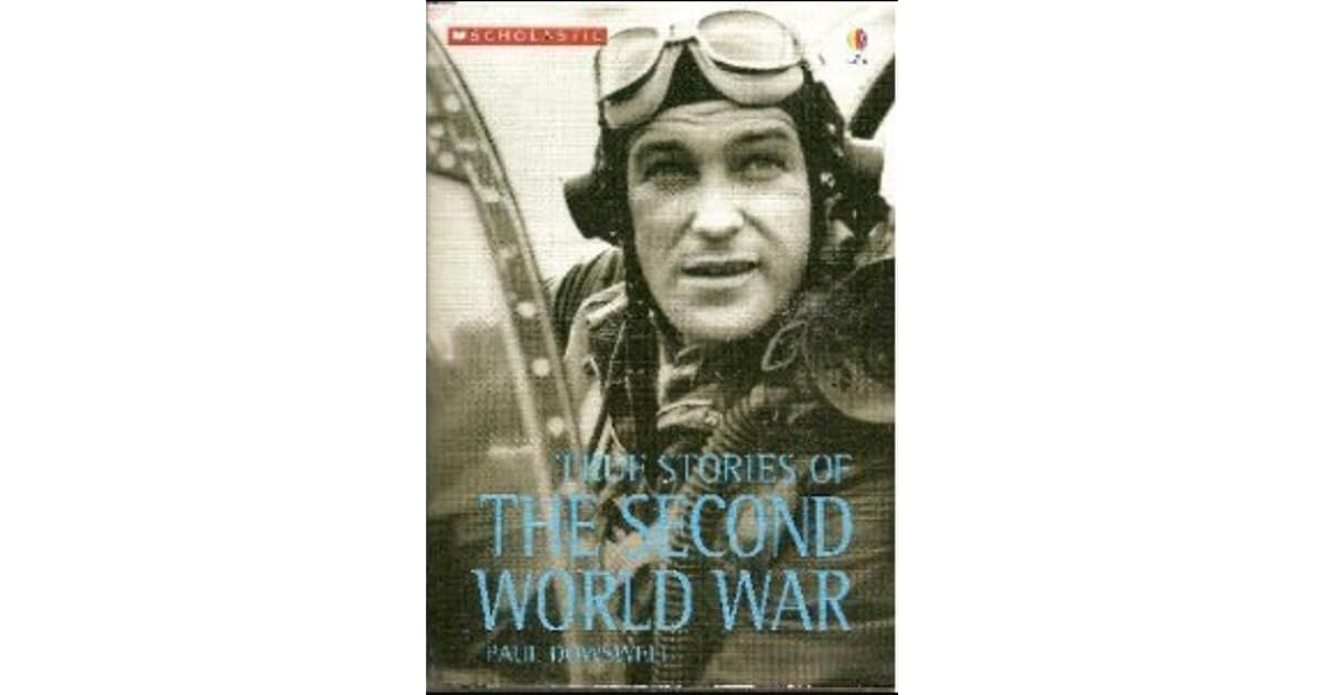 True Stories of the Second World War by Paul Dowswell