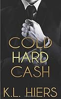 Cold Hard Cash (Cold Hard Cash #1) by K.L. Hiers
