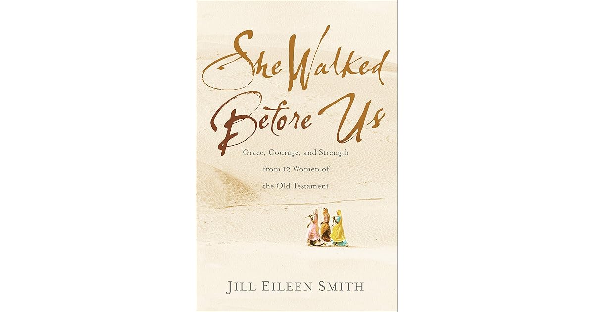 She Walked Before Us: Grace, Courage, and Strength from 12 Women of the ...