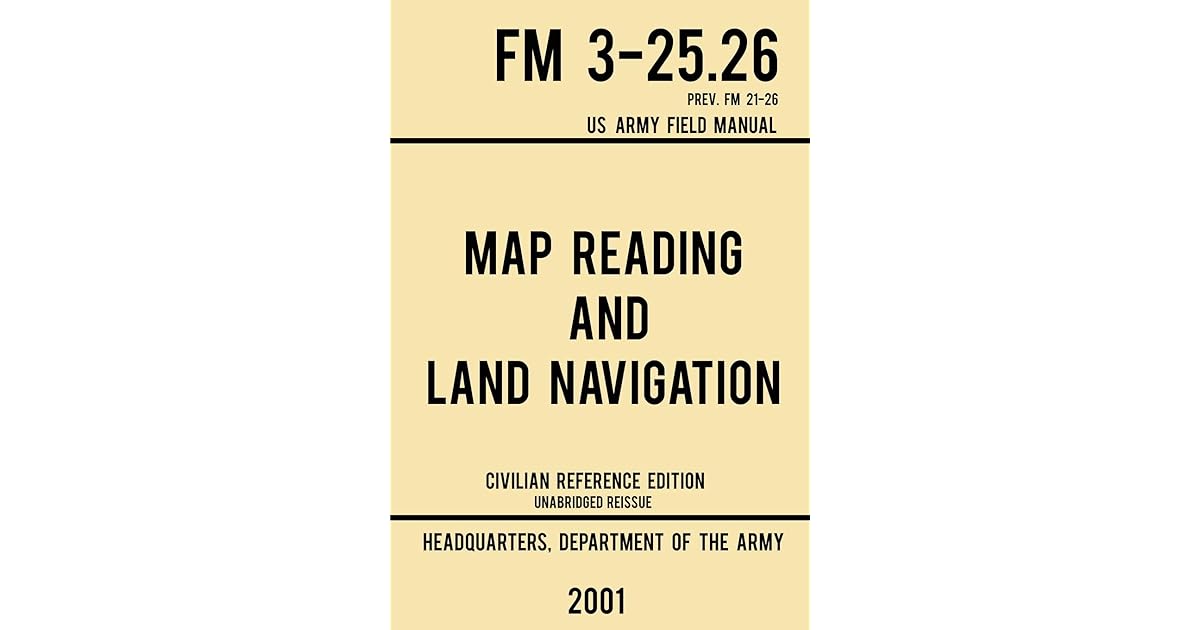 Map Reading And Land Navigation - FM 3-25.26 US Army Field Manual FM 21 ...