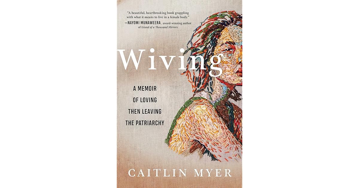Wiving: A Memoir of Loving Then Leaving the Patriarchy by Caitlin Myer
