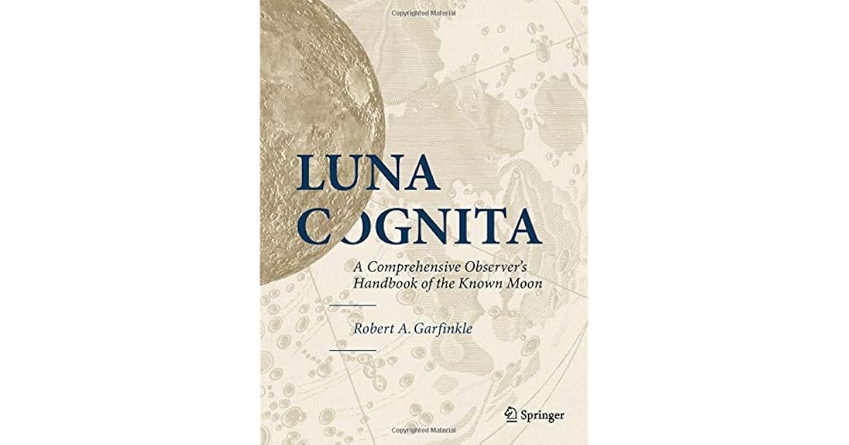 Luna Cognita: A Comprehensive Observer’s Handbook of the Known Moon by ...