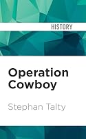 Operation Cowboy: The Secret American Mission to Save the World's Most ...