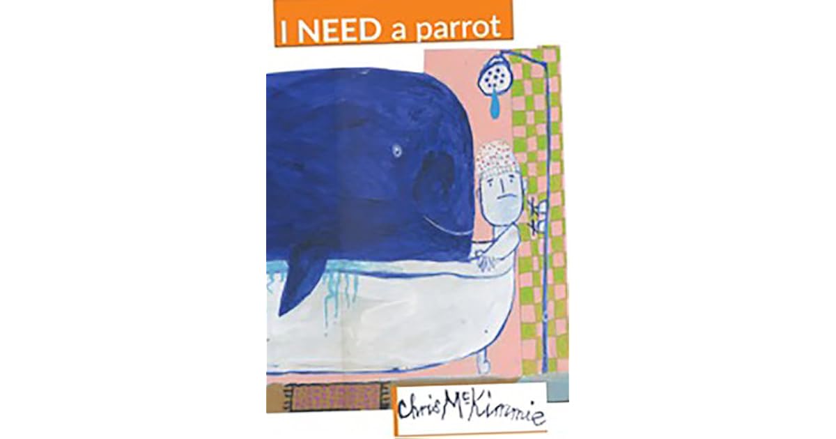 I Need A Parrot by Christopher McKimmie