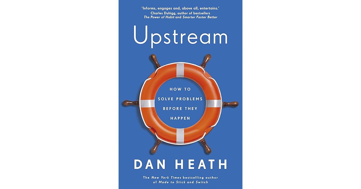 Upstream: How to solve problems before they happen by Dan Heath
