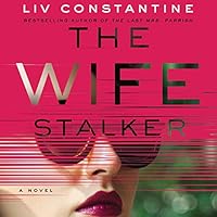 The Wife Stalker by Liv Constantine
