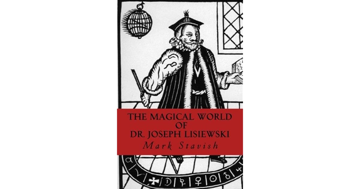 The Magical World of Dr. Joseph Lisiewski by Mark Stavish