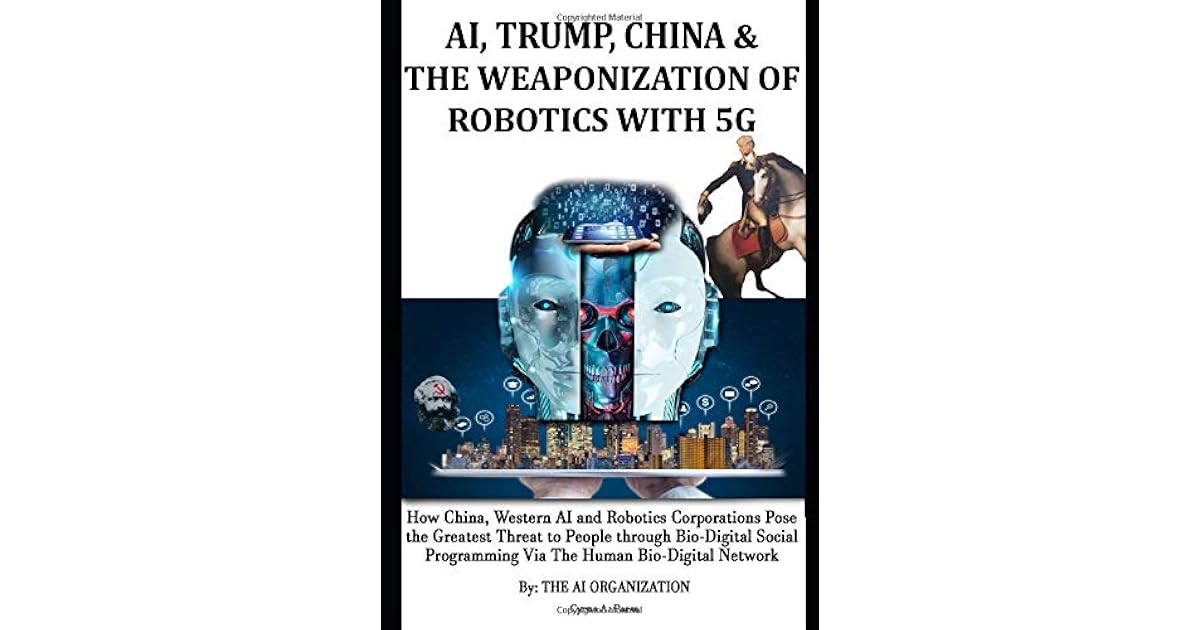 AI, TRUMP, CHINA & THE WEAPONIZATION OF ROBOTICS WITH 5G: How China ...